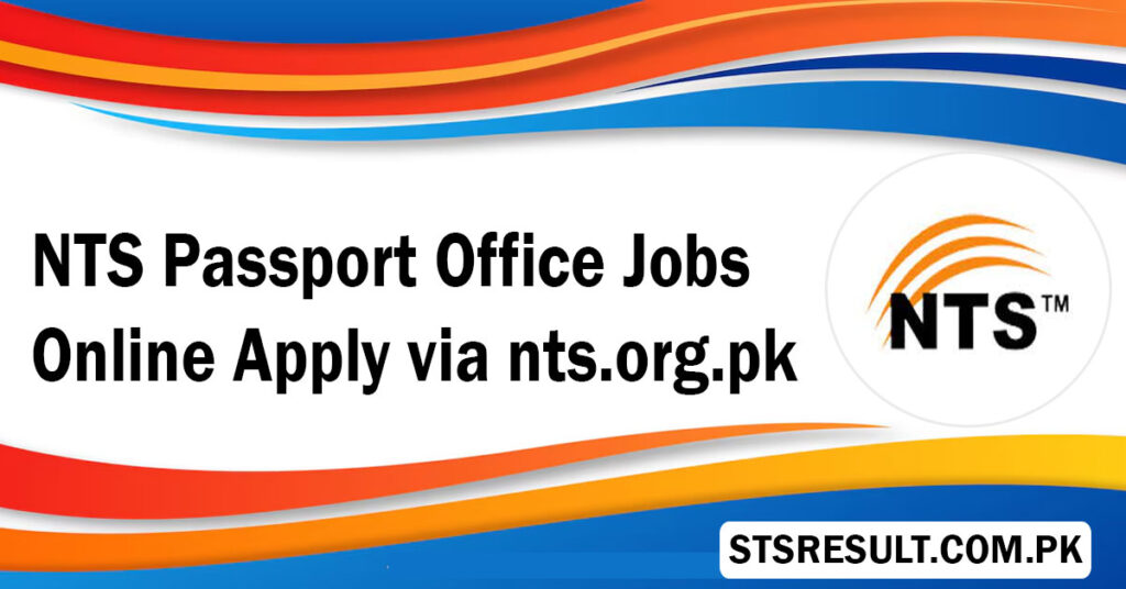 NTS Passport Office Jobs 2024 Online Apply via nts.org.pk