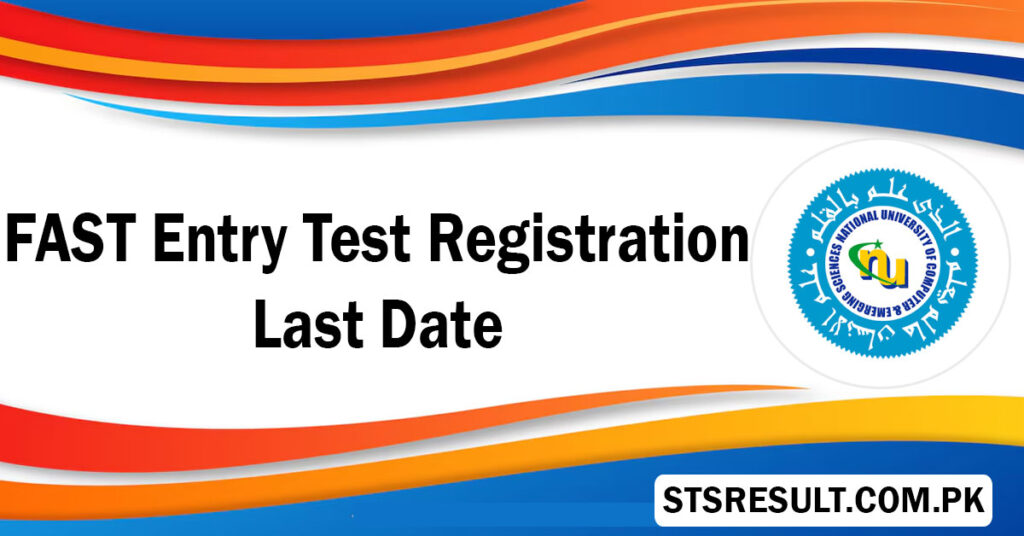 FAST Entry Test 2024 Registration Last Date to Apply Online